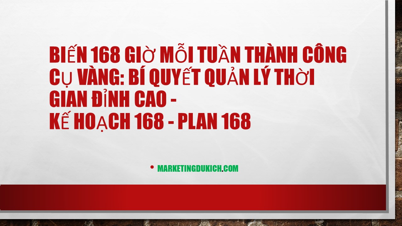Biến 168 Giờ Mỗi Tuần Thành Công Cụ Vàng: Bí Quyết Quản Lý Thời Gian ...